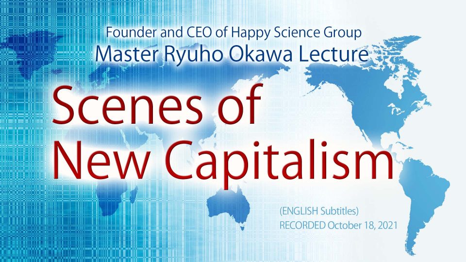 “Scenes of New Capitalism” is Available to Watch in Happy Science ...